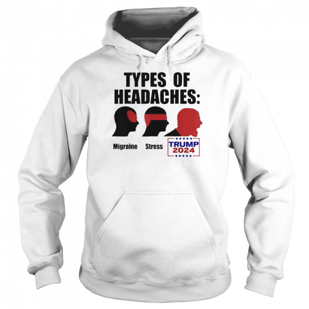 Types Of Headaches Migraine Stress Trump 2024 Meme Shirt